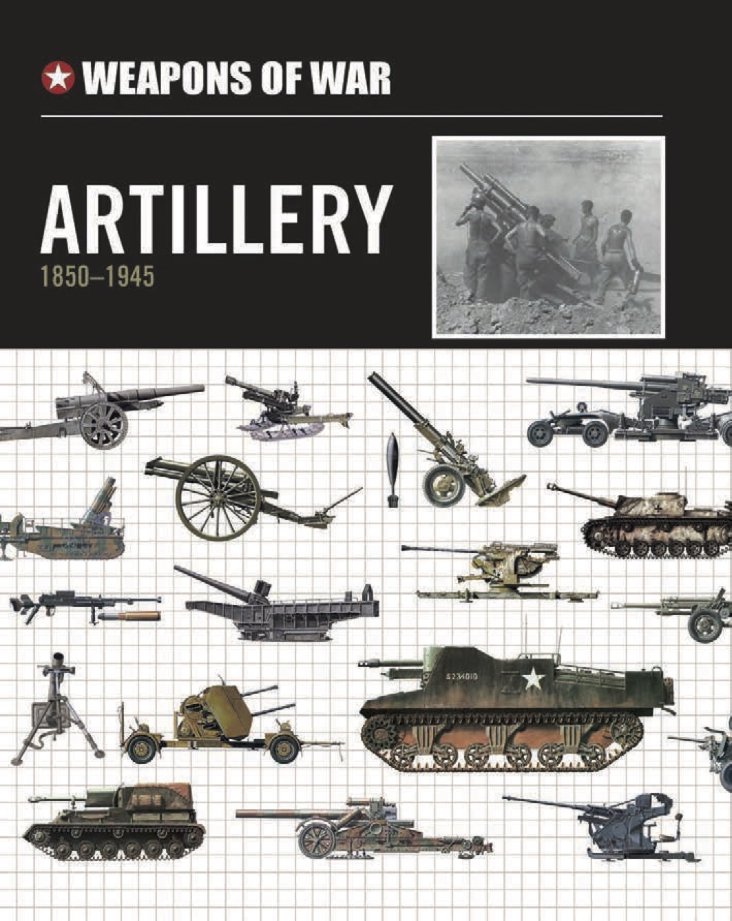Artillery 1850-1945 - Weapons of War - Amber Books