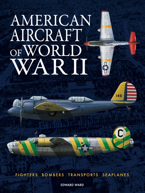 American Aircraft of World War IIby Edward Ward - Amber Books